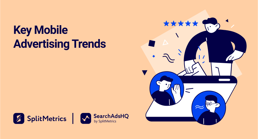 Key Mobile Advertising Trends for 2021 • SplitMetrics