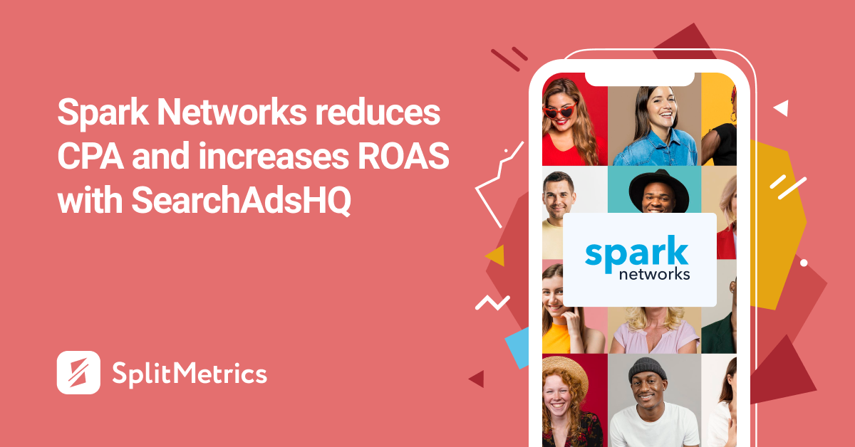 Spark Networks reduces CPA and increases ROAS with SplitMetrics Acquire ...
