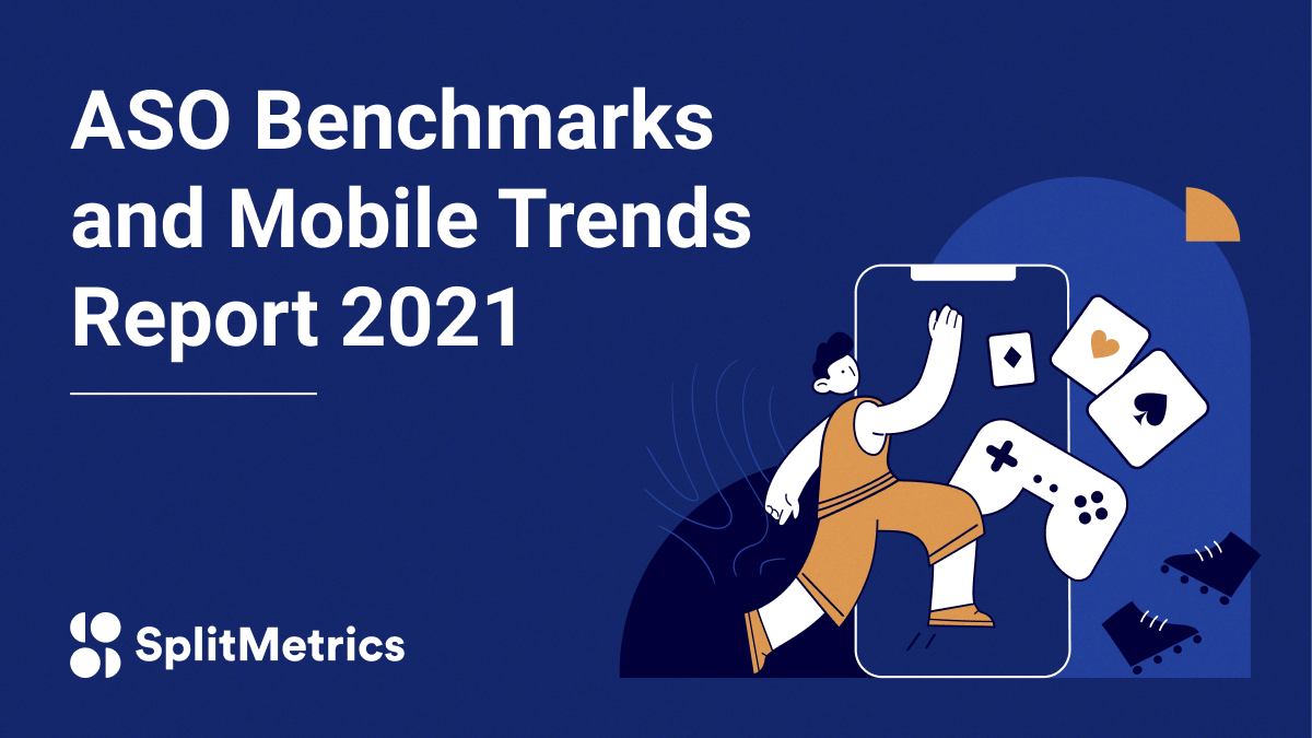 ASO Benchmarks and Mobile Trends Report • SplitMetrics