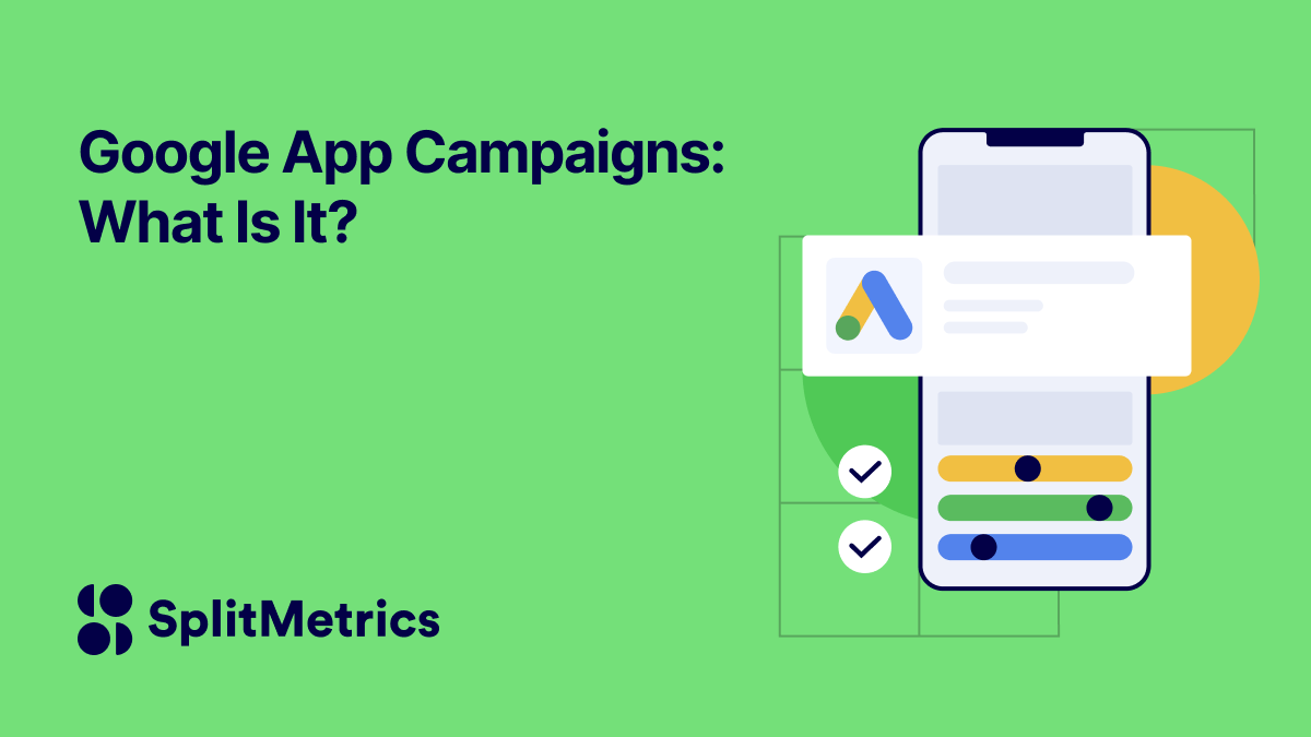 Google App Campaigns: What Is It? • SplitMetrics