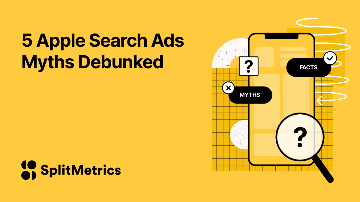 5 Apple Ads Myths Debunked • SplitMetrics