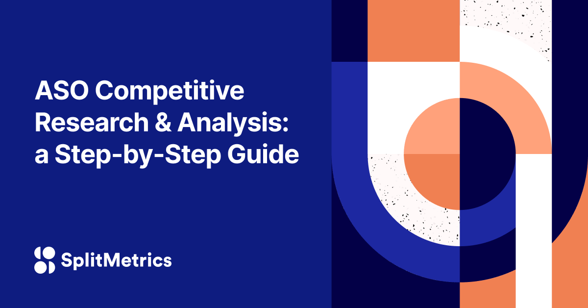 ASO Competitive Research & Analysis: a Step-by-Step Guide • SplitMetrics