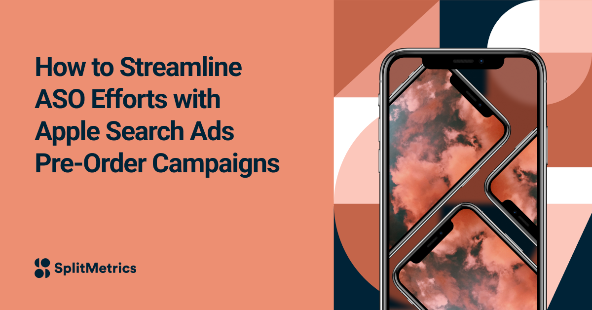 How to Streamline ASO Efforts with Apple Ads Pre-Order Campaigns • SplitMetrics