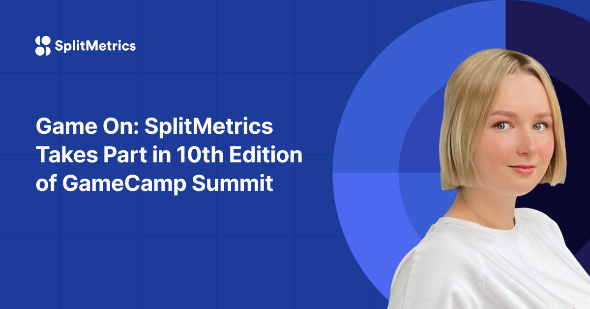 Game On: SplitMetrics Takes Part in 10th Edition of GameCamp Summit • SplitMetrics