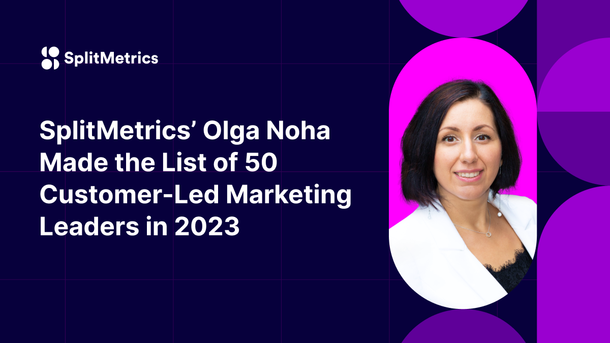 SplitMetrics’ Olga Noha Made the List of 50 Customer-Led Marketing ...