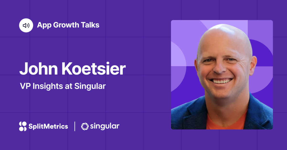 App Growth Talks: Singular’s John Koetsier on the Top Ad Networks ...