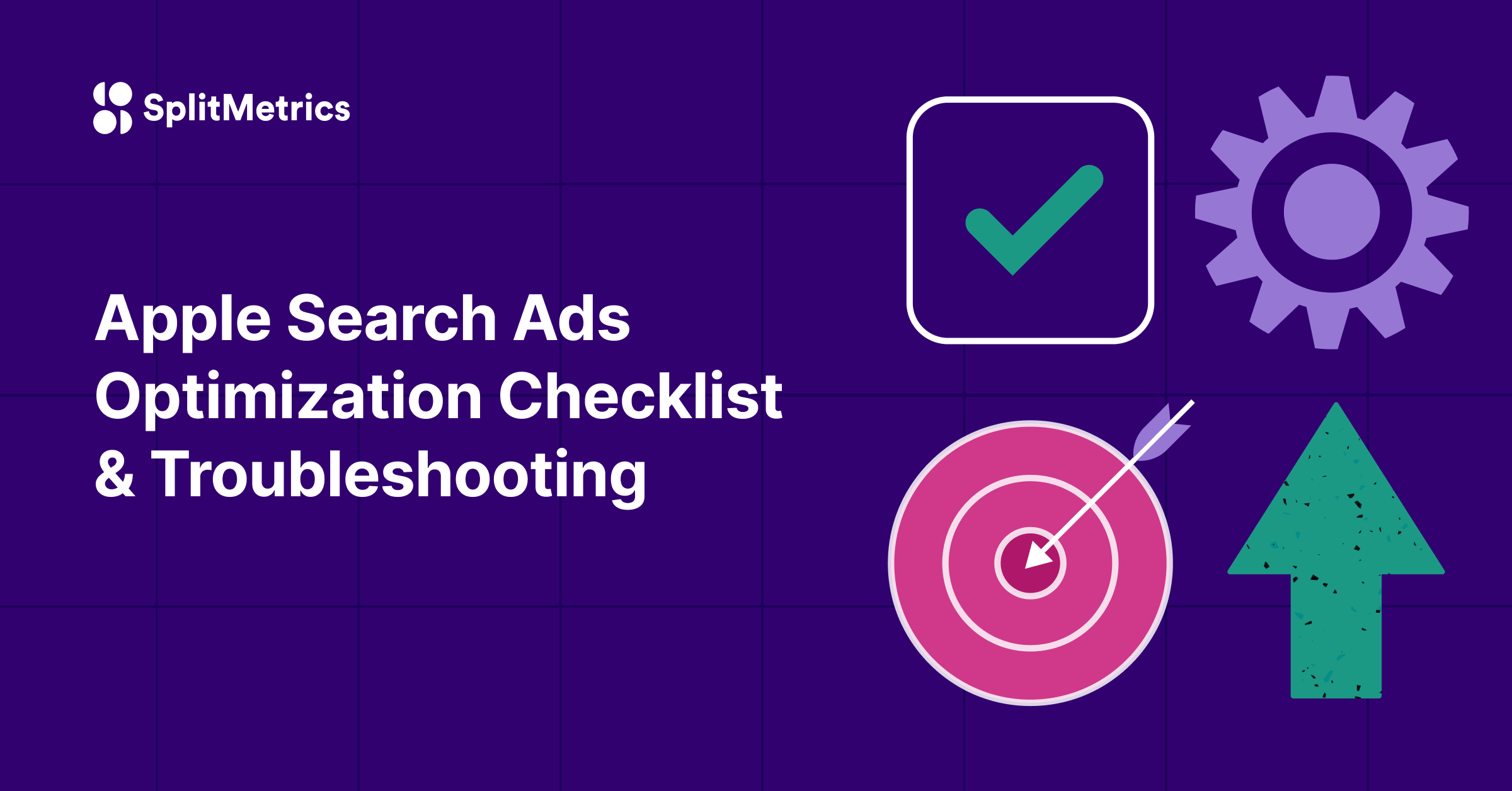Apple Ads Optimization Checklist & Troubleshooting • SplitMetrics