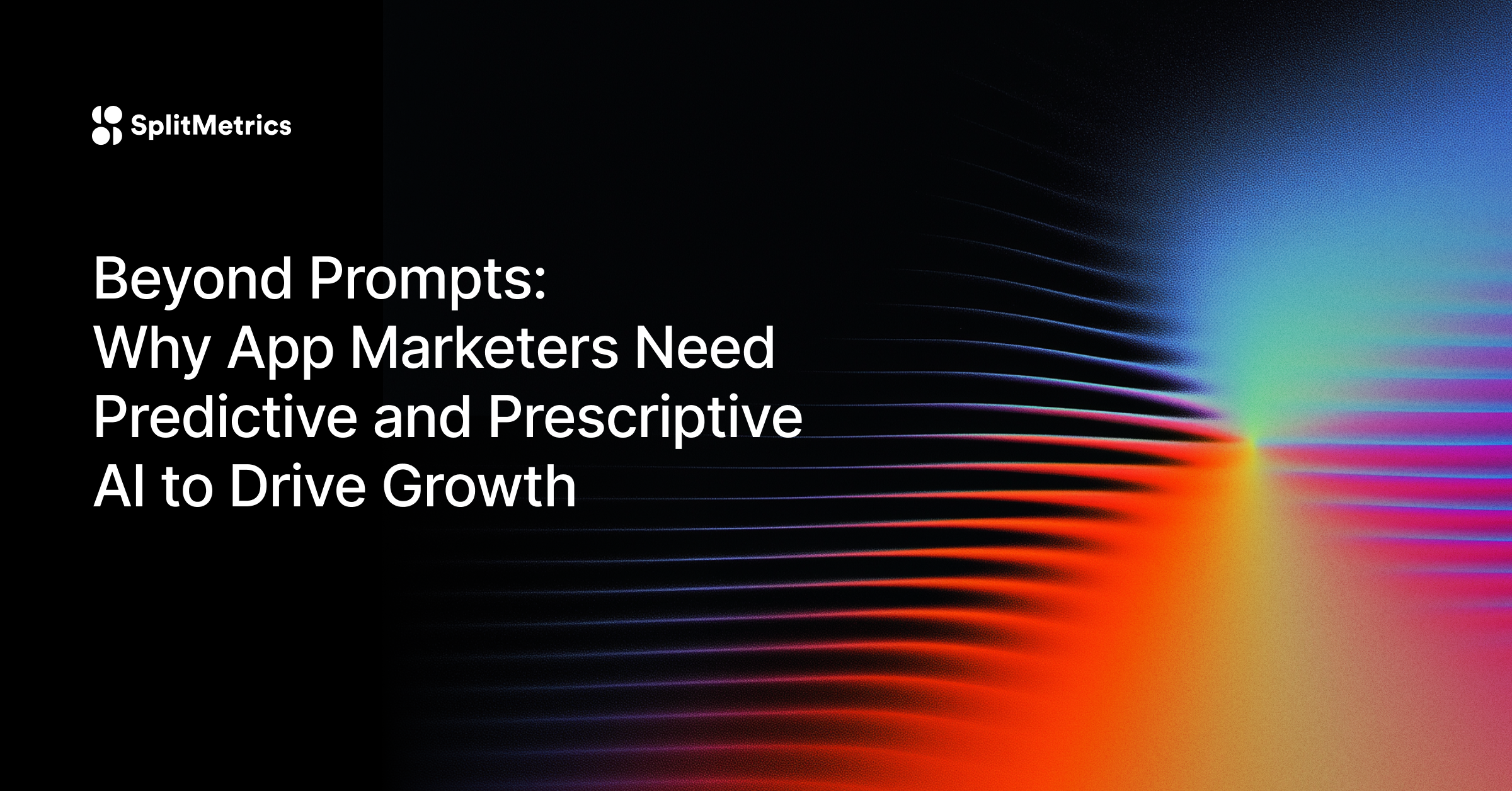 Why App Marketing Needs Predictive and Prescriptive AI to Drive Growth